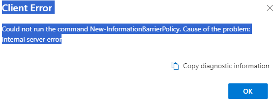 New-InformationBarrierPolicy:Internal server error - Microsoft Q&A