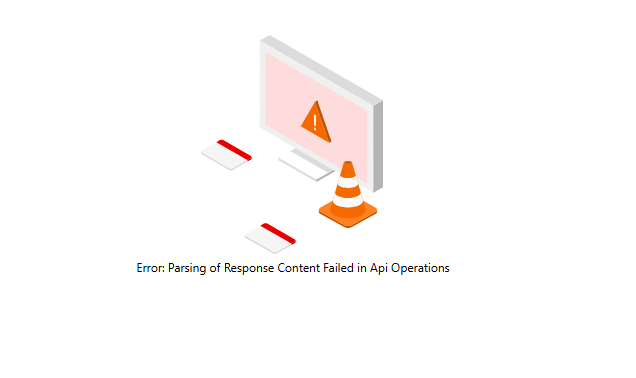Error: Parsing of Response Content Failed in Api Operations - Microsoft Q&A