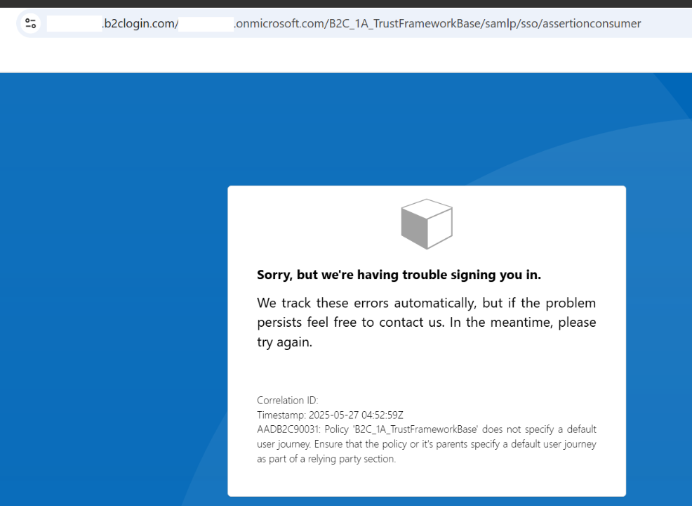 AAD B2C + SAML IdP Sign-in: AADB2C90031: Policy 'B2C_1A_TrustFrameworkBase' does not specify a ...