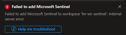 Failed to add Microsoft Sentinel to workspace 'hn-ws-sentinel'. Internal server error ...