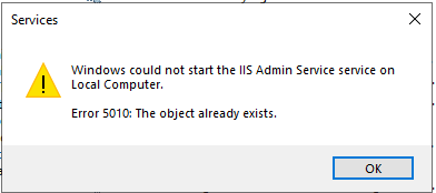 The IIS Admin Service service terminated with the following error 5010: The object already ...