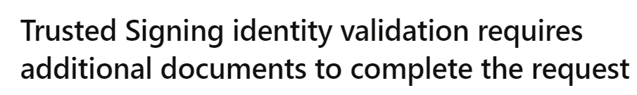Trusted signing identity validation requires additional documents - Microsoft Q&A