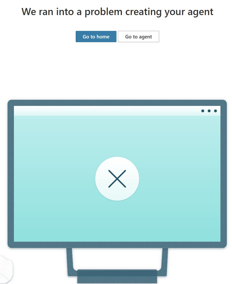 Generic "We ran into a problem creating your agent" error - Microsoft Q&A